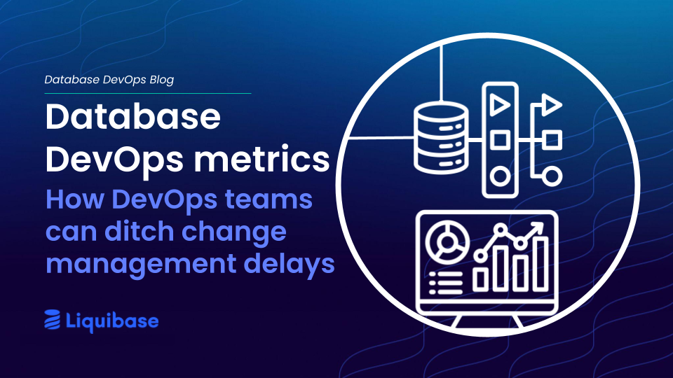 Database DevOps metrics: How DevOps teams can ditch change management delays